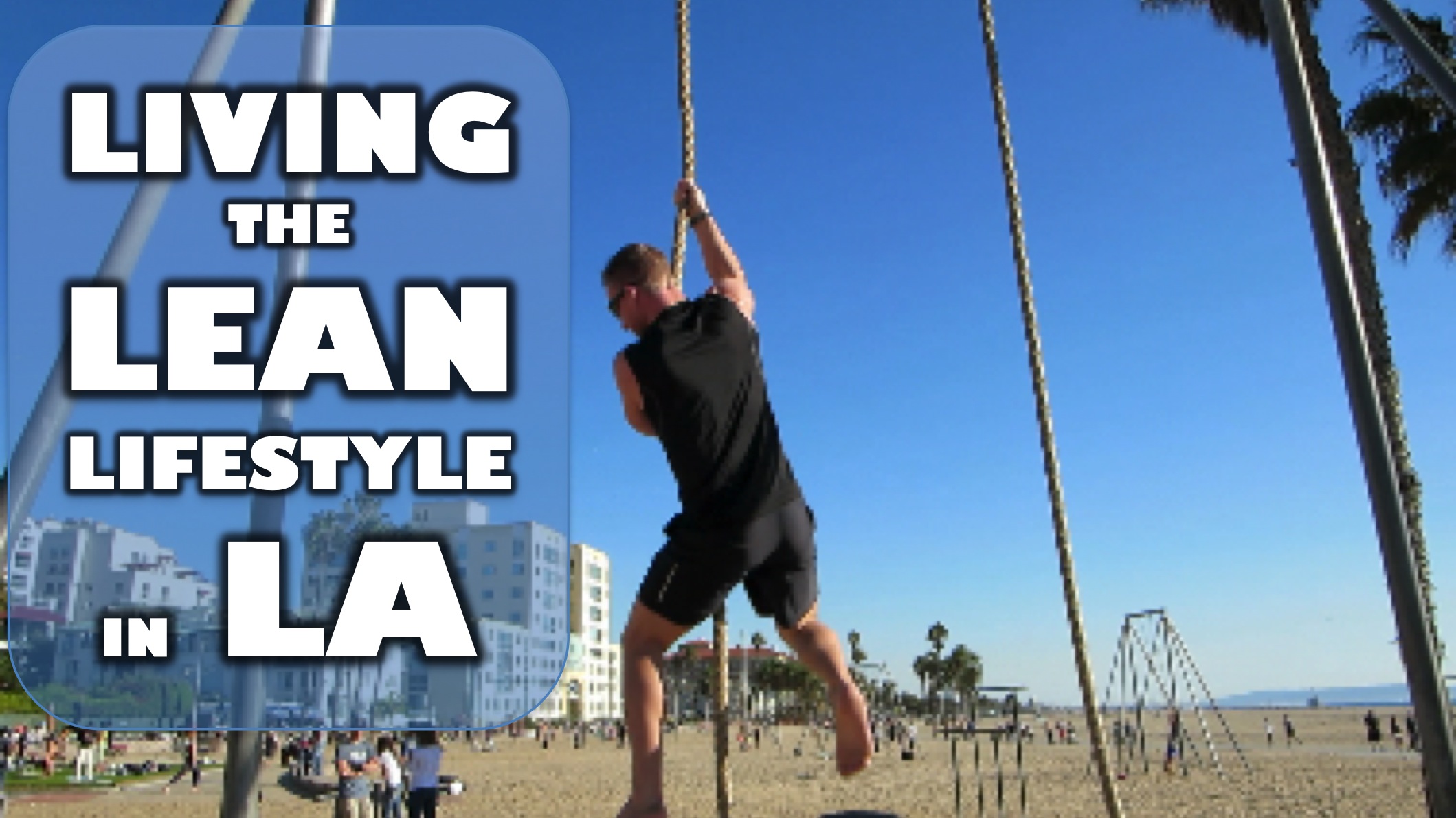 Living The Lean Lifestyle In LA - Part 1 #LLTV - Live Lean TV